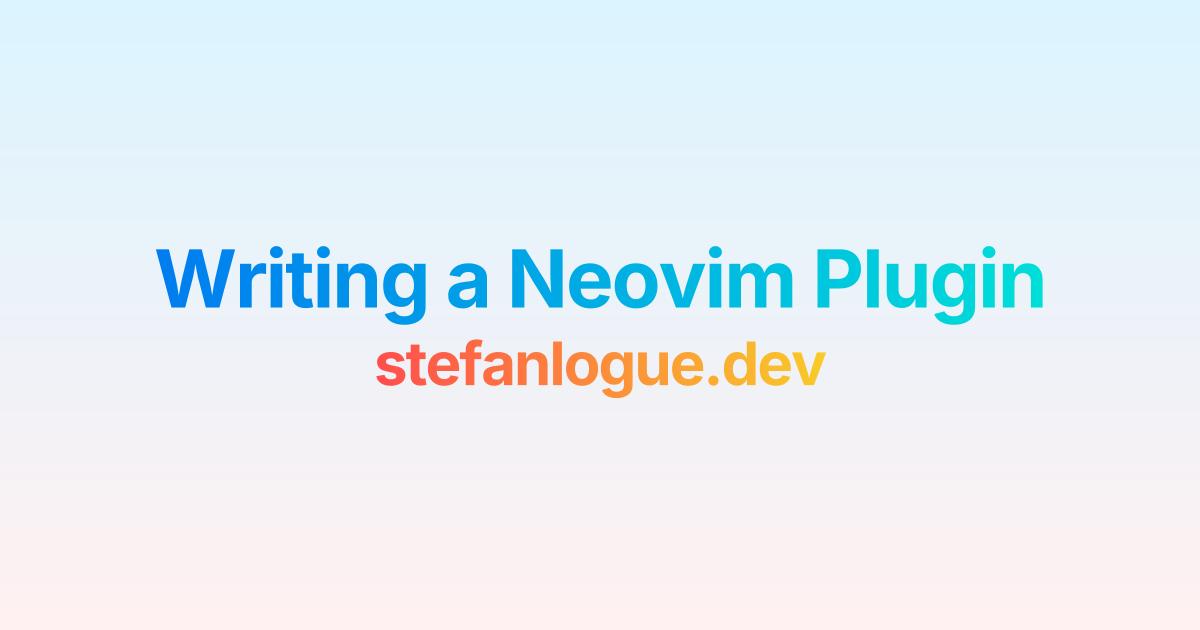 Writing a Neovim Plugin | stefanlogue.dev